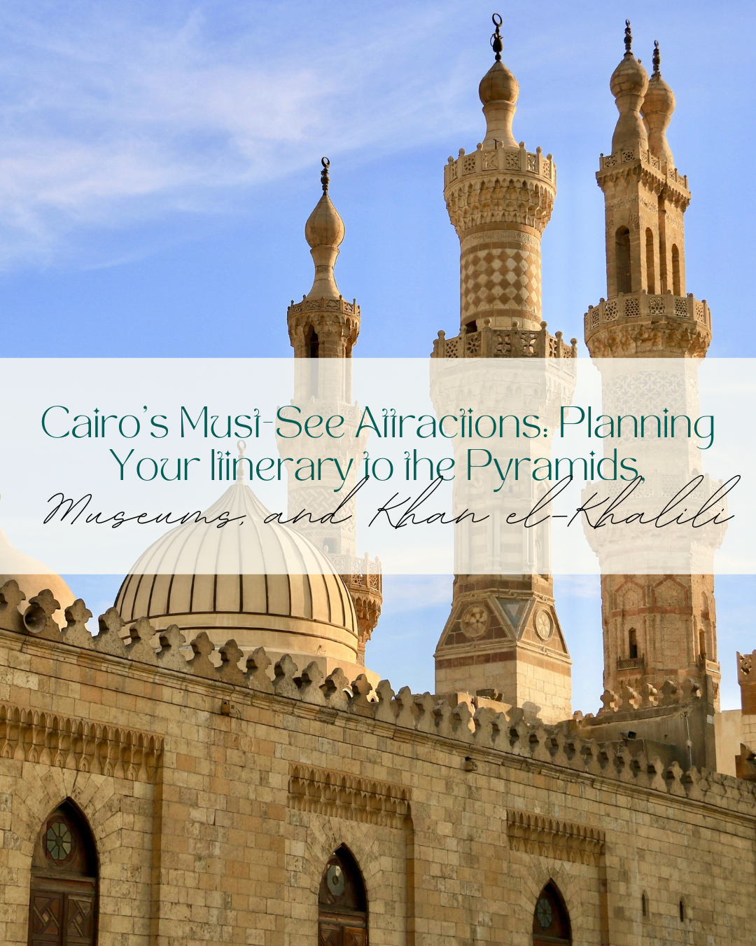 Cairo's Must-See Attractions: Planning Your Itinerary to the Pyramids ...